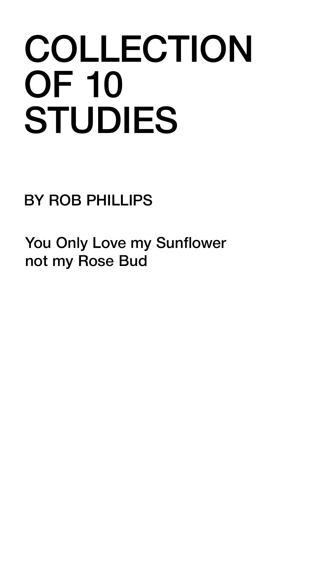 COLLECTION OF 10 STUDIES BY ROB PHILLIPS: You Only Love my Sunflower n – SHOWstudio